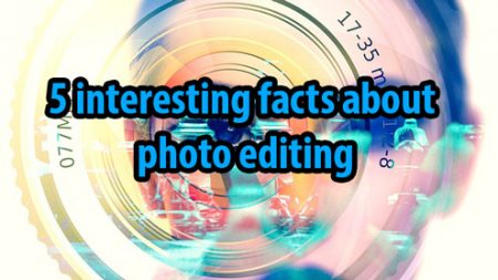 5 interesting facts about photo editing